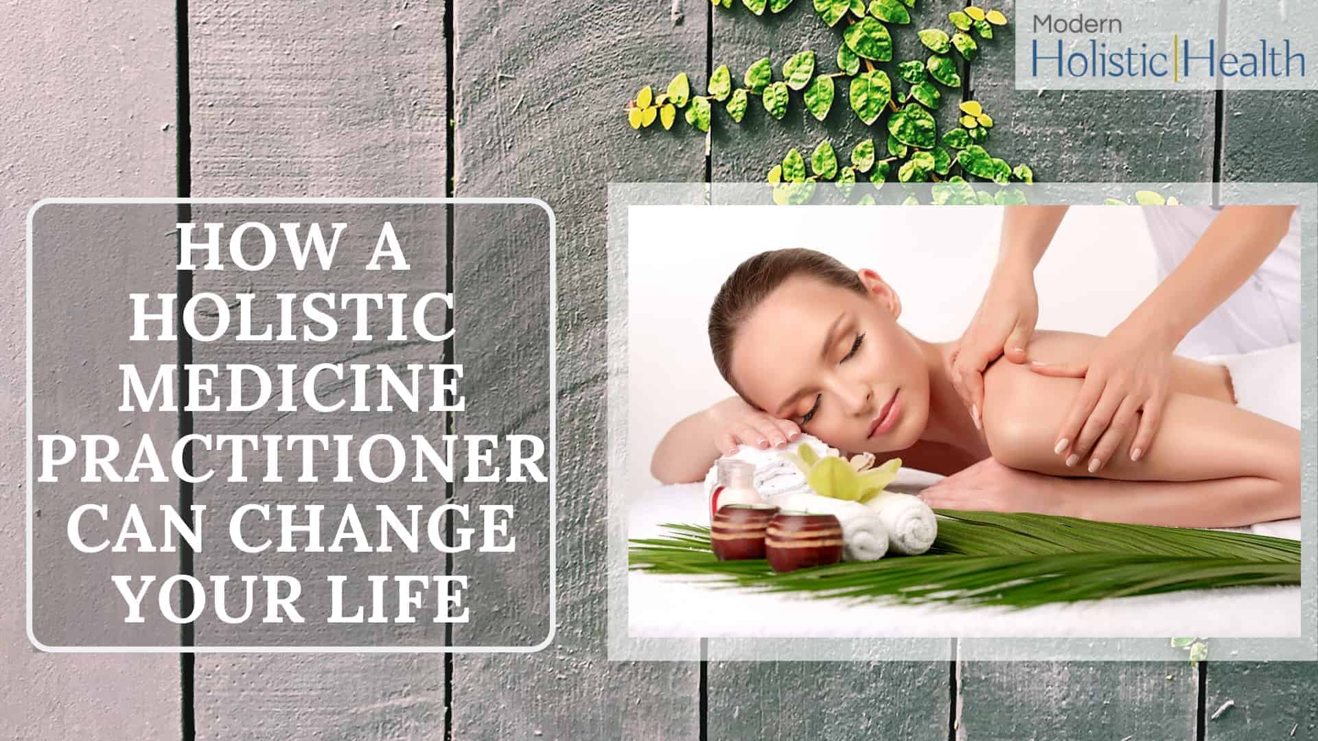 How A Holistic Medicine Practitioner Can Change Your Life