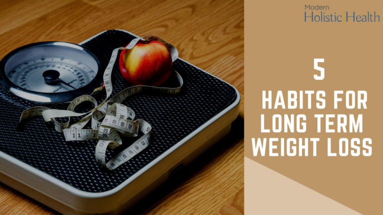 5 Habits for Long Term Weight Loss | Modern Holistic Health